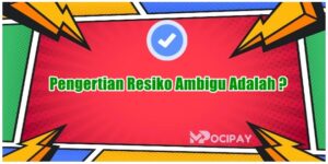 Pengertian Risiko Ambigu Adalah? Cek Jawabannya Disini - MOCIPAY