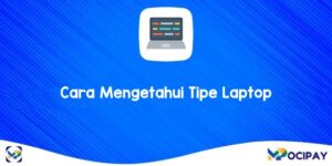 8 Cara Mengetahui Tipe Laptop Semua Merk Mudah dan Praktis
