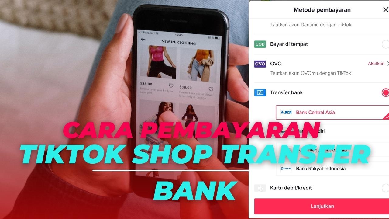 5 Cara Pembayaran Tiktok Shop Transfer Bank BRI, Mandiri, BCA Dll