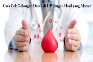7 Cara Cek Golongan Darah di HP Secara Online dengan Mudah