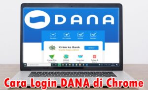 8 Cara Login DANA Di Chrome Terbaru 2024: Mudah dan Praktis!